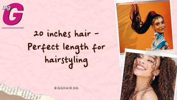 20 inches hair – The perfect hair length for hairstyling